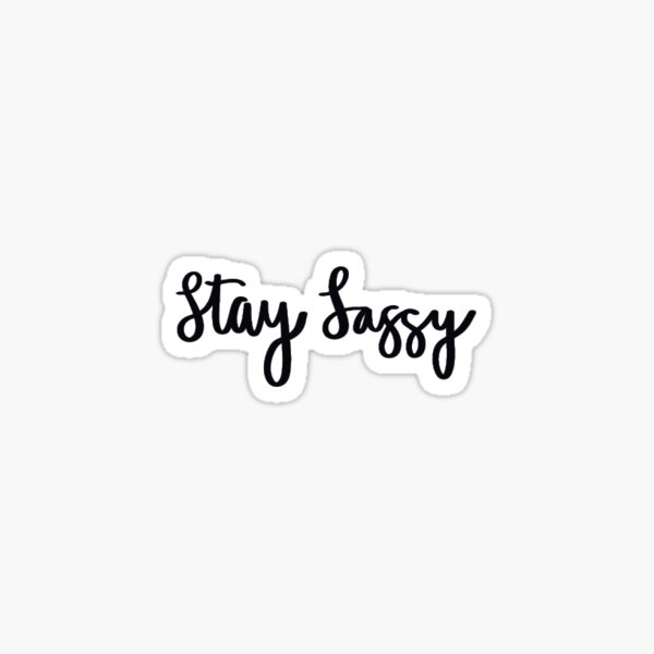 "Stay Sassy" Sticker by callmethobs | Redbubble