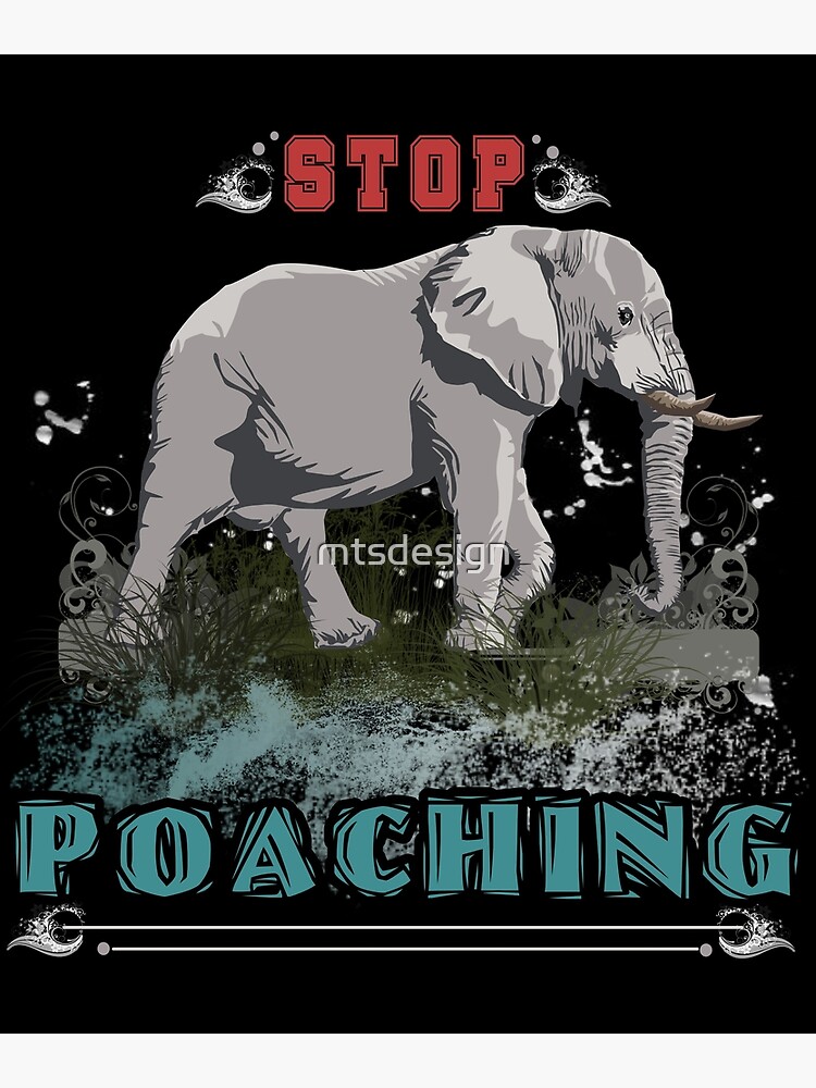 "Stop the poaching" Poster by mtsdesign | Redbubble