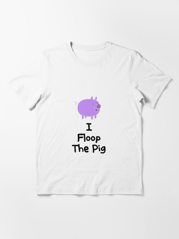 "I Floop The Pig" T-shirt by CircusMindDs | Redbubble