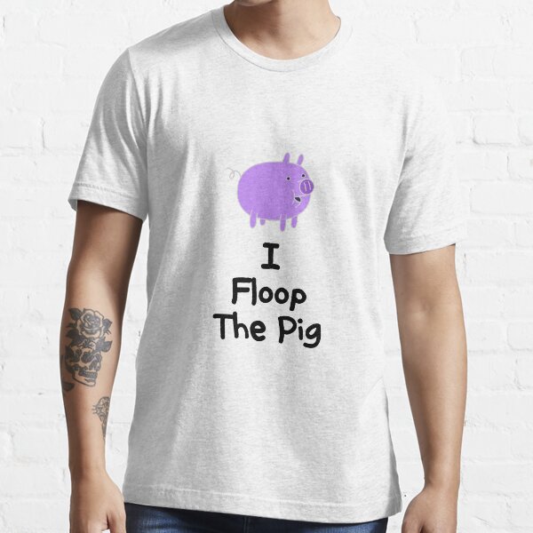"I Floop The Pig" T-shirt by CircusMindDs | Redbubble