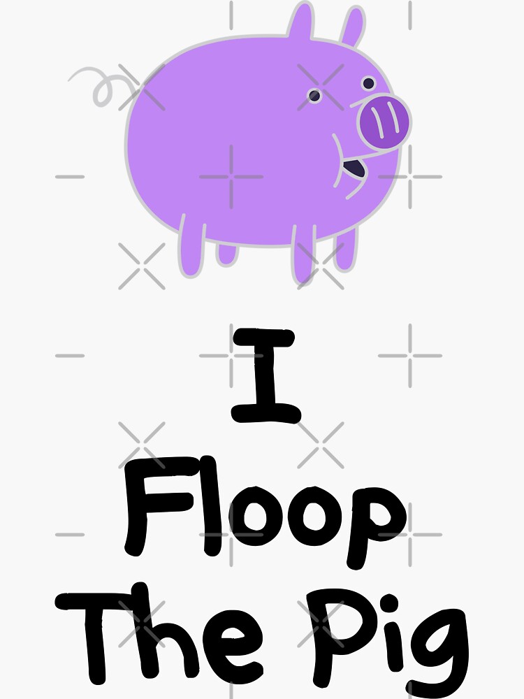 "I Floop The Pig" Sticker for Sale by CircusMindDs | Redbubble