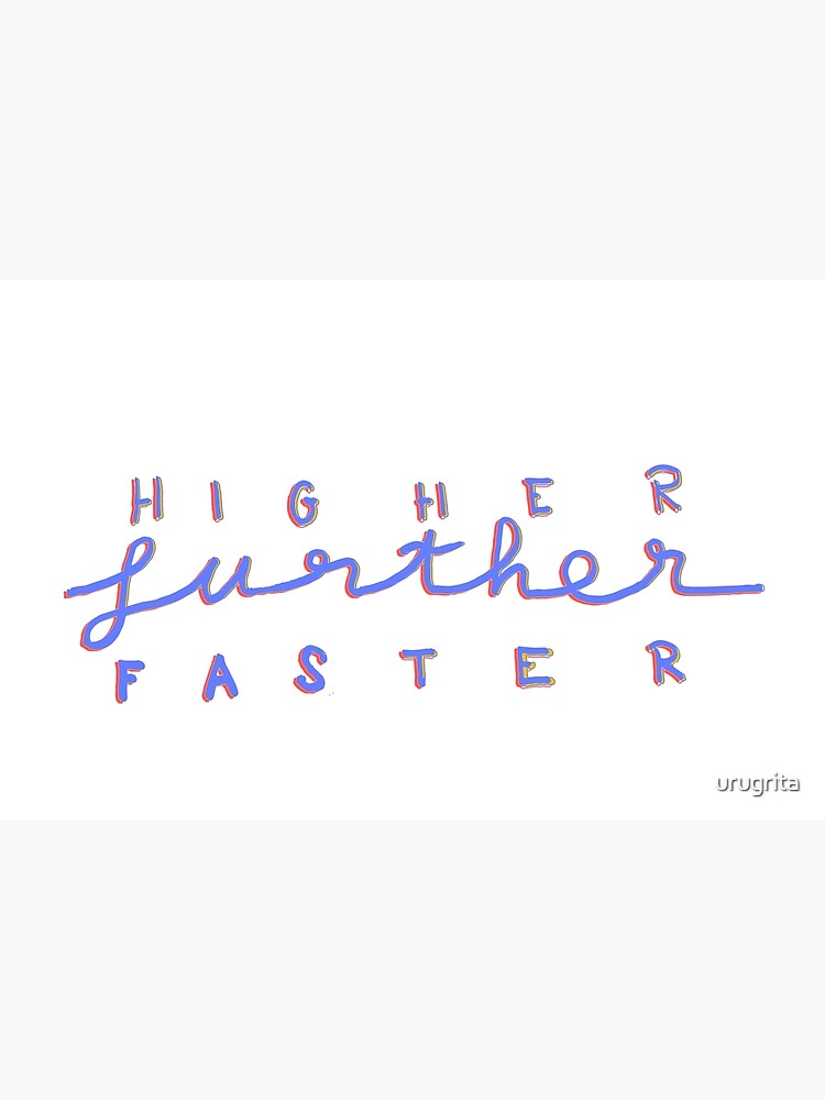 "higher, further, faster" Poster by urugrita | Redbubble
