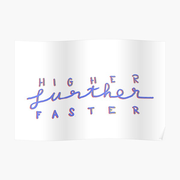 "higher, further, faster" Poster by urugrita | Redbubble