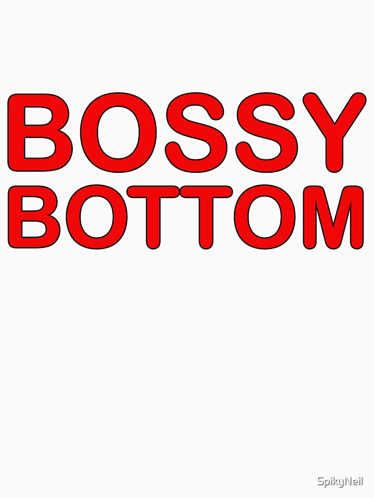 "Bossy Bottom" T-shirt for Sale by SpikyNeil | Redbubble | gay t-shirts ...