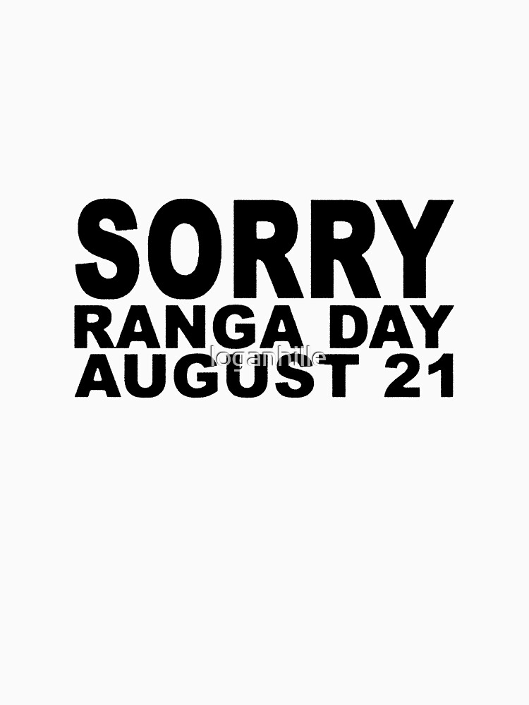 "Sorry Ranga Day" T-shirt for Sale by loganhille | Redbubble | high t ...