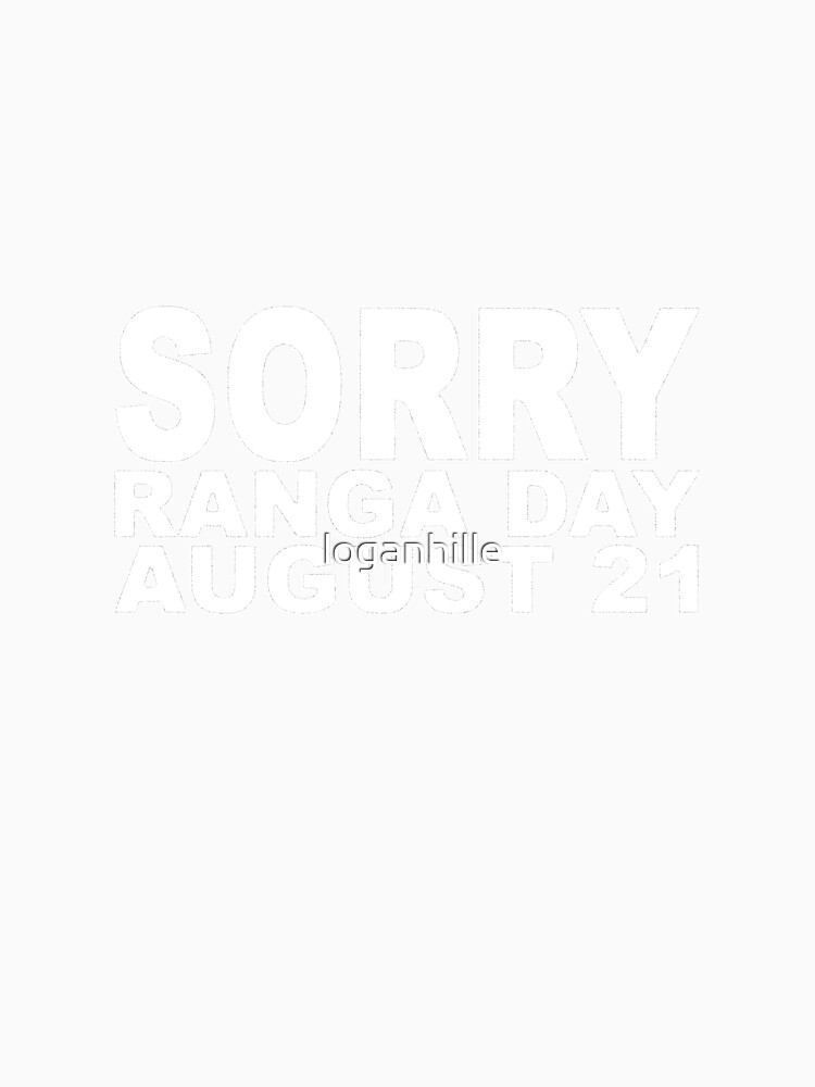 "Sorry Ranga Day #white" T-shirt for Sale by loganhille | Redbubble ...