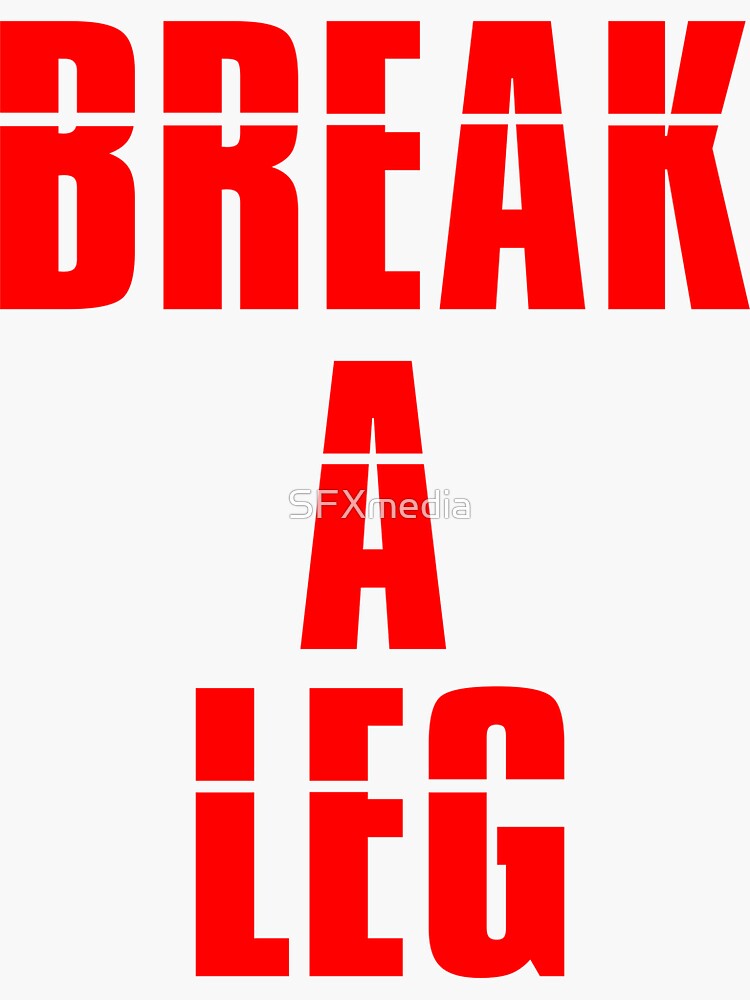 "Break A Leg" Sticker for Sale by SFXmedia | Redbubble