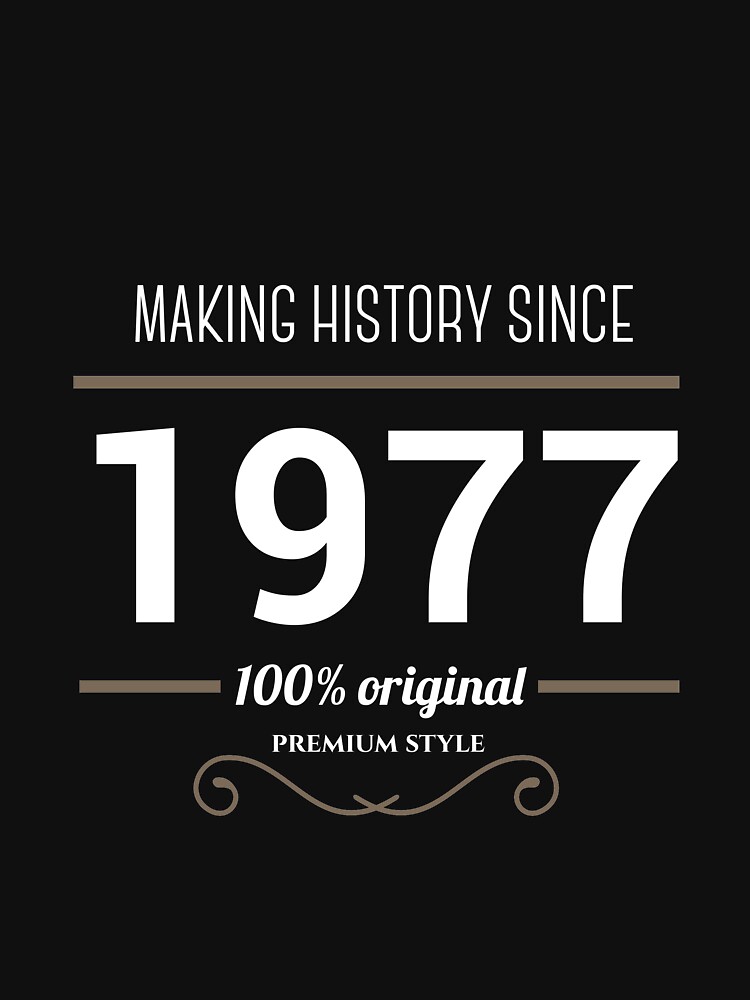 "Making history since 1977" T-shirt for Sale by JJFarquitectos ...