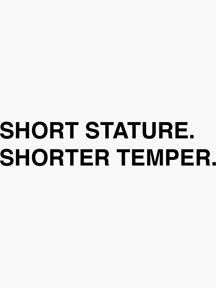 "SHORT STATURE. SHORTER TEMPER. – WORDS TO LIVE BY #51" Sticker for ...