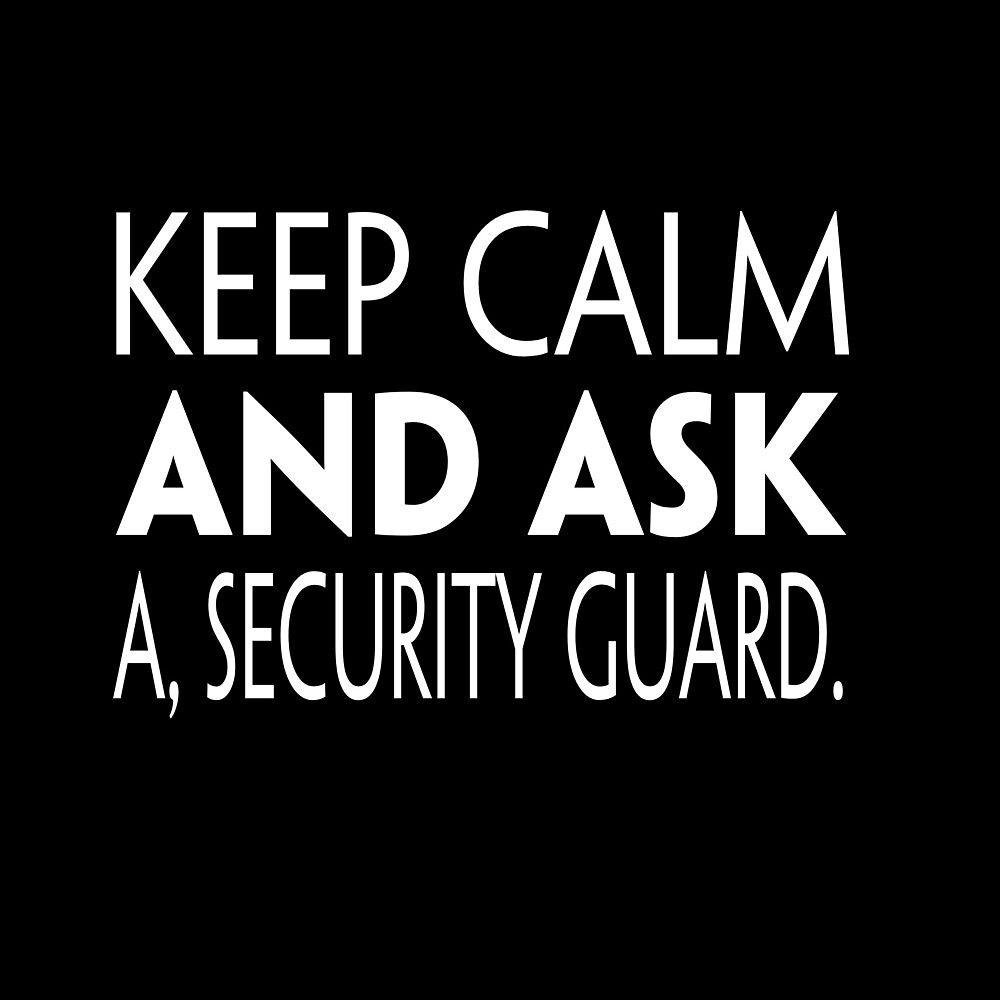 "Keep calm and ask a security guard " by Tksproductions | Redbubble