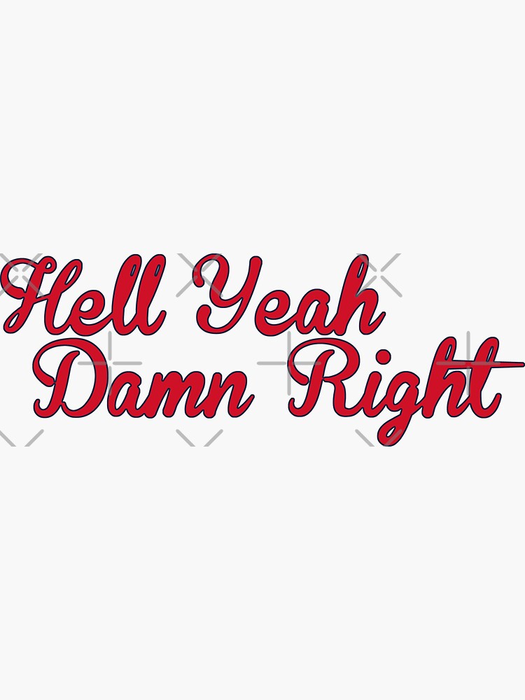 "Hell Yeah Damn Right" Sticker by Jmakesart | Redbubble