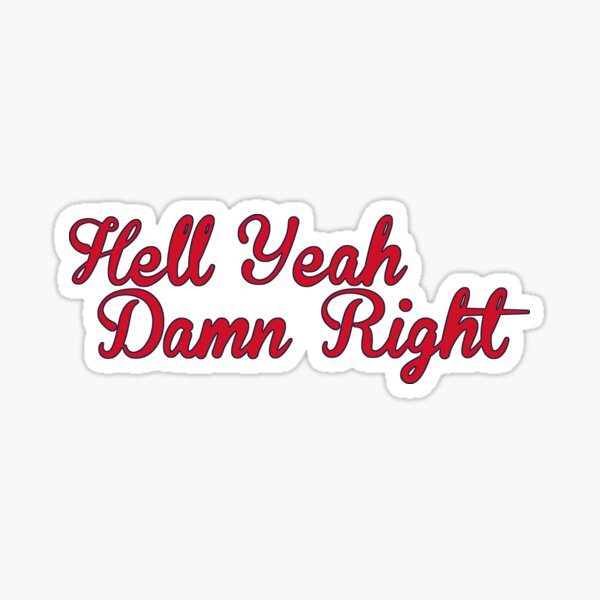"Hell Yeah Damn Right" Sticker by Jmakesart | Redbubble