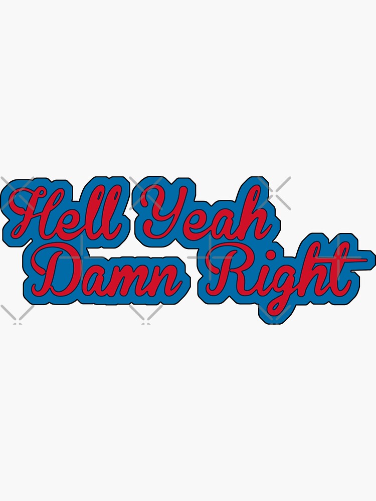 "Hell Yeah Damn Right" Sticker by Jmakesart | Redbubble