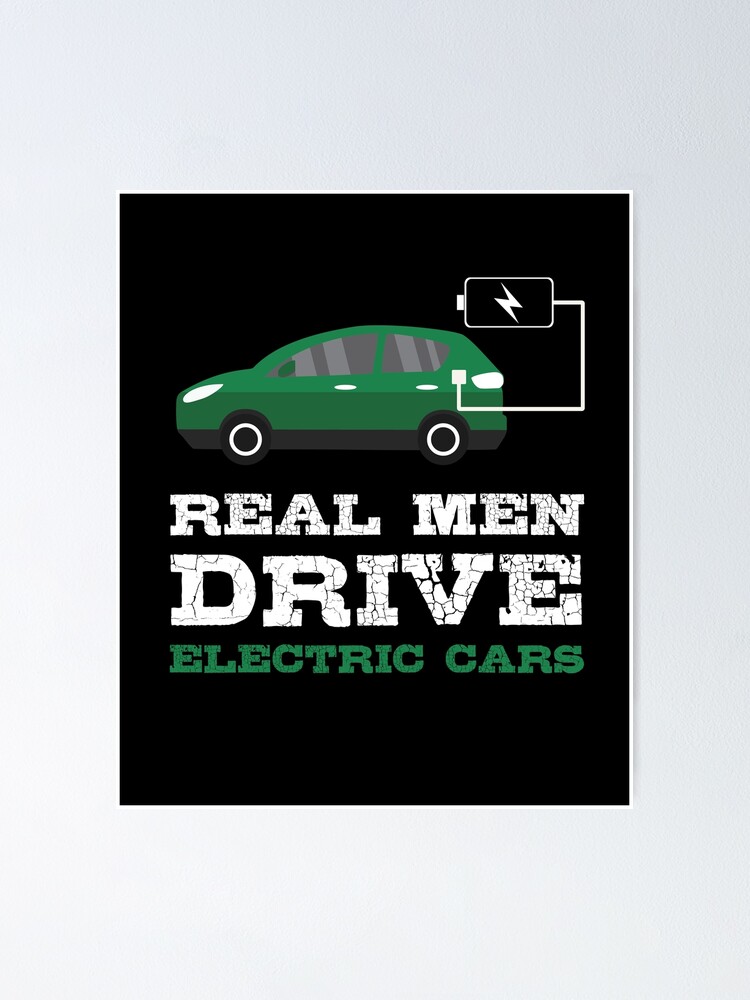 "Real Men Drive Electric Cars" Poster for Sale by mooon85 | Redbubble