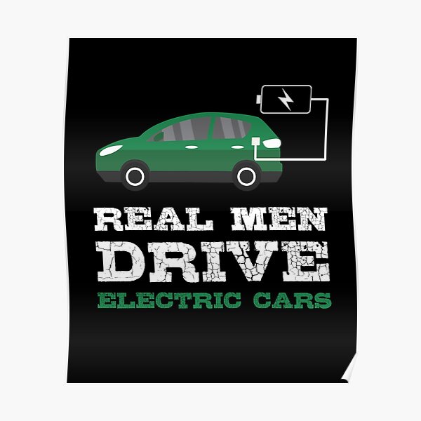 "Real Men Drive Electric Cars" Poster for Sale by mooon85 | Redbubble