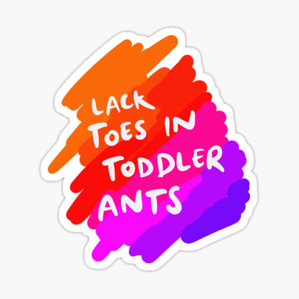 "Lack Toes In Toddler Ants (Lack Toast And Tolerant)" Sticker for Sale ...