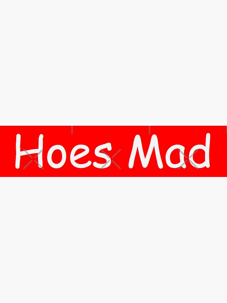 "hoes mad" Art Print by danamarie05 | Redbubble