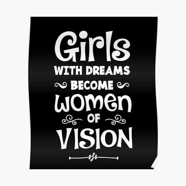 "Girls with dreams become women of vision" Poster for Sale by ...
