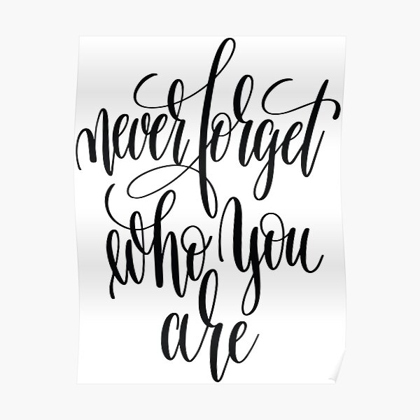 Never Forget Who You Are Inspirational Quotes Poster By ProjectX23 never-forget-who-you-are-inspirational-quotes-poster-by-projectx23