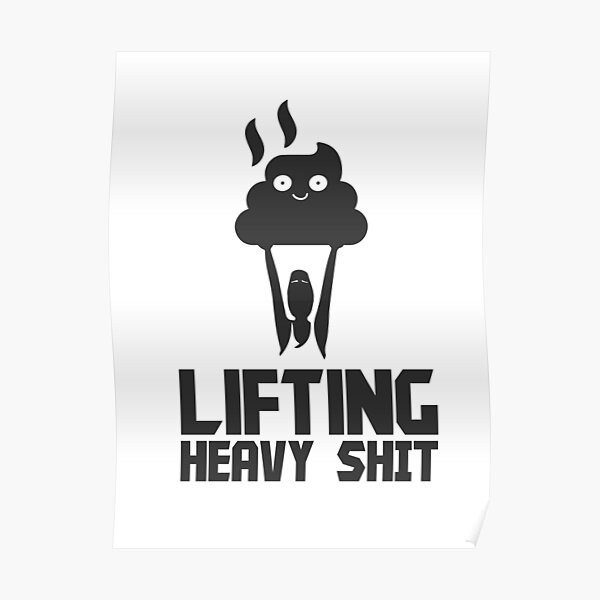 "Lifting Heavy Shit!" Poster for Sale by sh4den | Redbubble