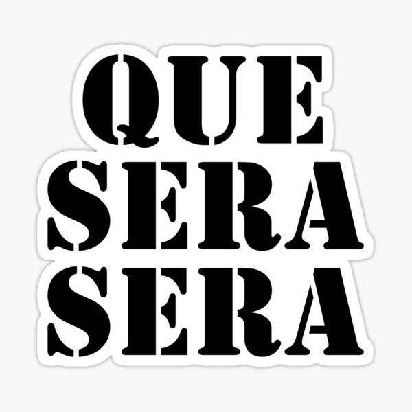 Que Sera Sera Gifts & Merchandise | Redbubble