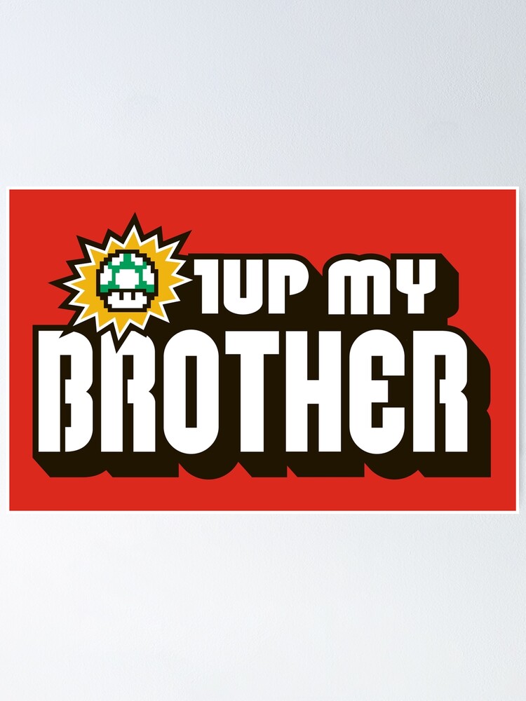 "1UP MY BROTHER" Poster by popnerd | Redbubble