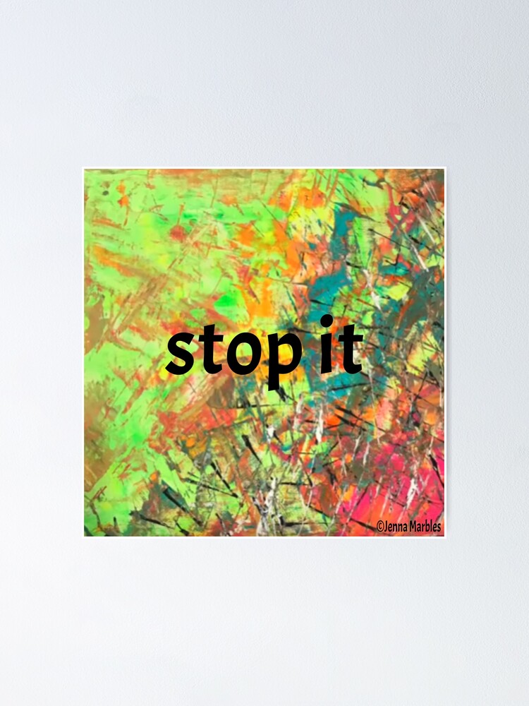 "stop it" Poster by aj4787 | Redbubble