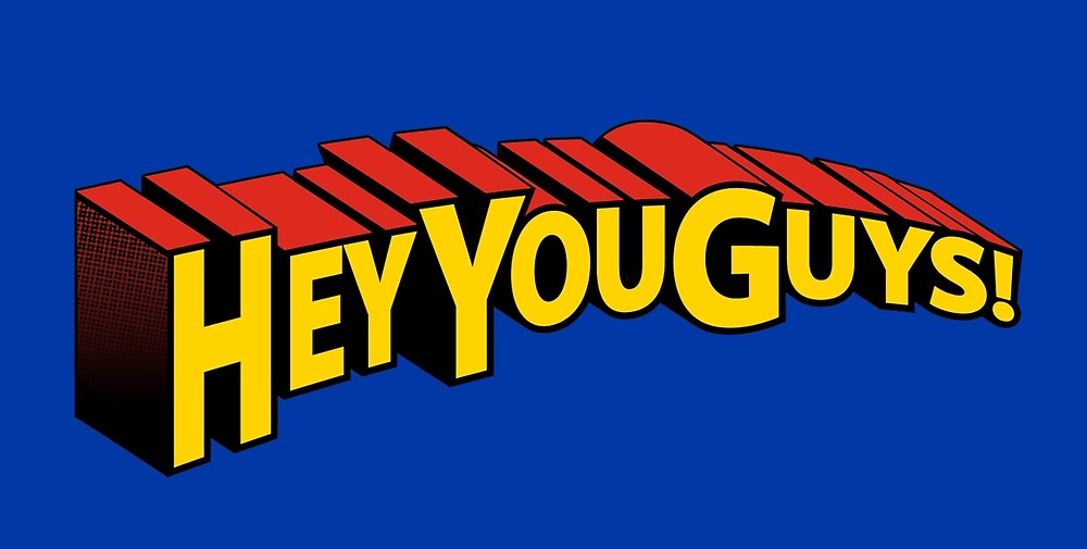 "Hey You Guys!" by popnerd | Redbubble