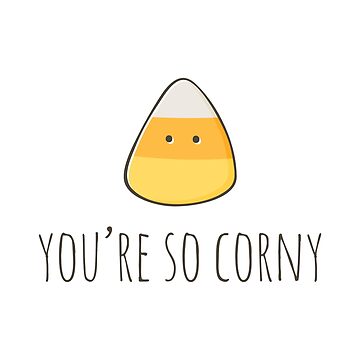 "You're so corny" Sticker for Sale by myndfart | Redbubble