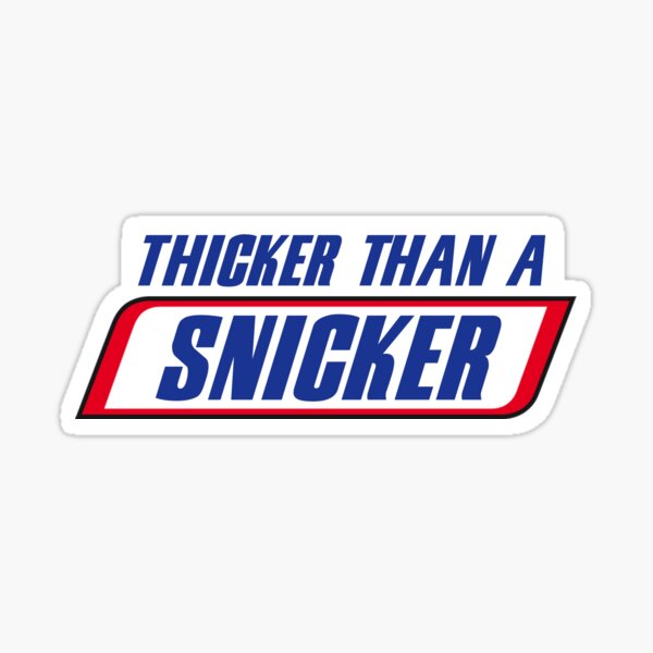 Thicker Than A Snicker Gifts & Merchandise | Redbubble