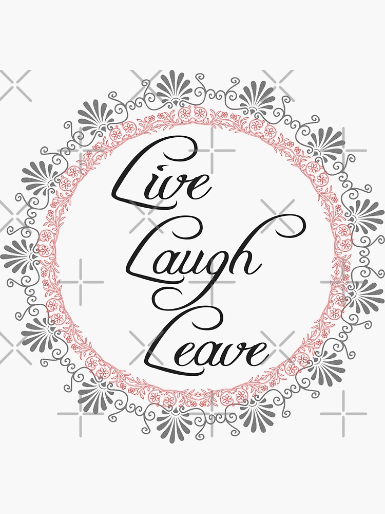 "Live, Laugh, Leave..." Sticker for Sale by OwlBeDesigning | Redbubble