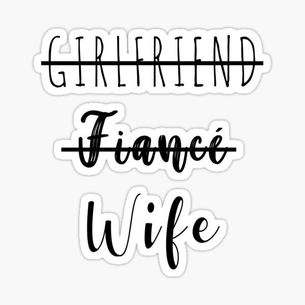 "Girlfriend, fiance, wife" Sticker for Sale by Emmanortth | Redbubble
