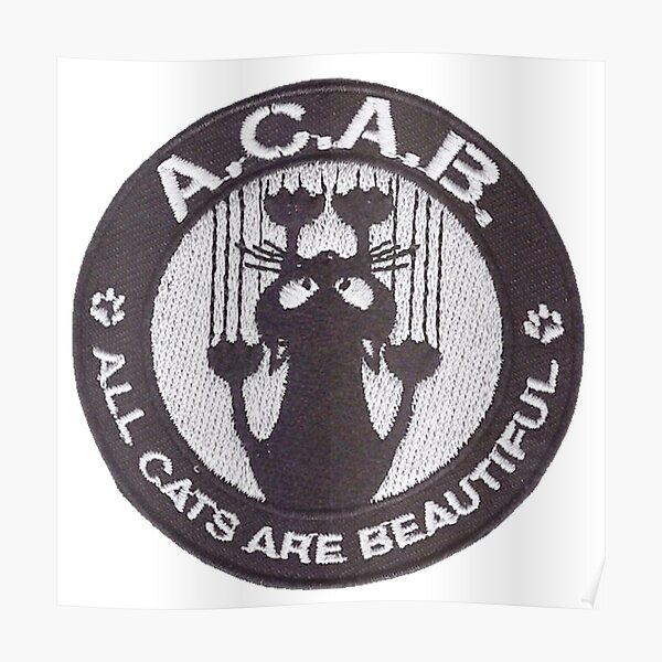 "ACAB - All Cats Are Beautiful" Poster by serpentsky17 | Redbubble