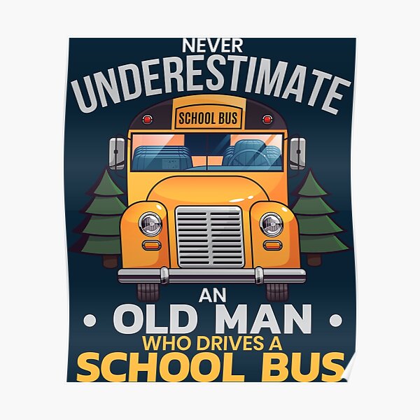 "COOL UNDERESTIMATE OLD MAN DRIVE SCHOOL BUS DRIVER" Poster by ...