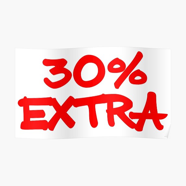 "Thirty (30) percent extra slogan" Poster for Sale by bravoalpha ...