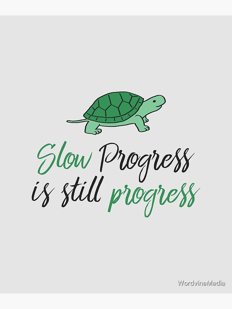 "Slow Progress Is Still Progress" Poster by WordvineMedia | Redbubble