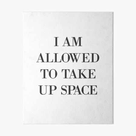 "I Am Allowed To Take Up Space" Art Board Print for Sale by Ashlan ...