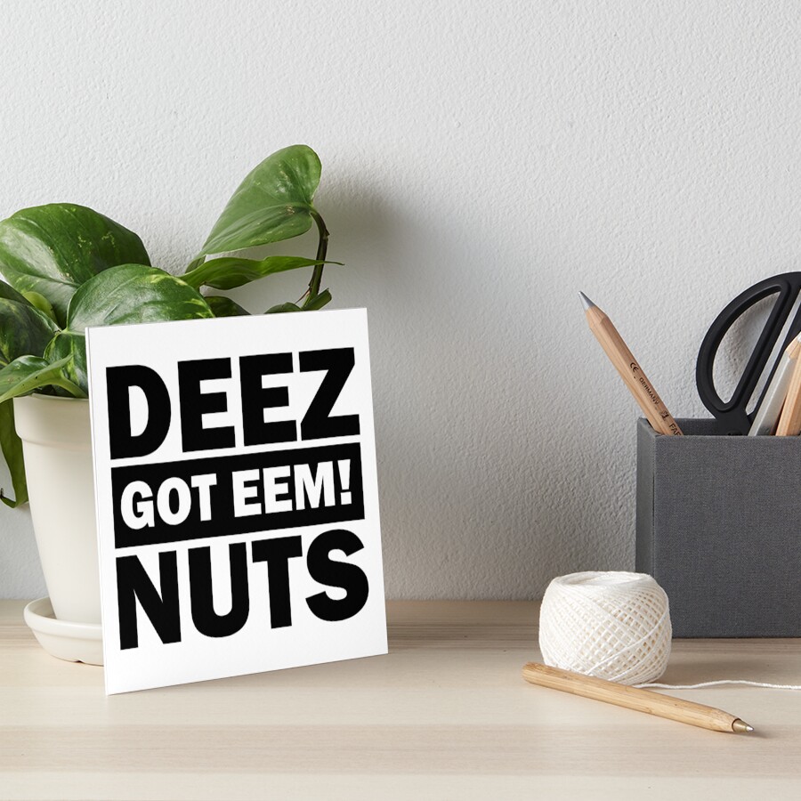 "Deez Nuts Got Em Eem" Art Board Print by Four4Life | Redbubble