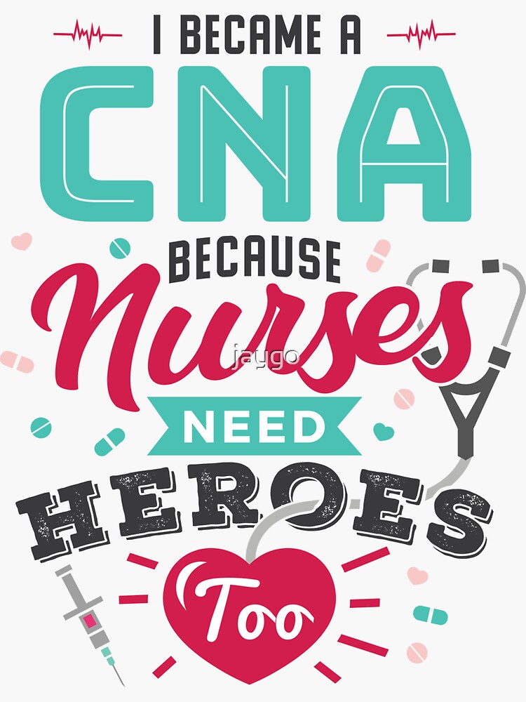 "I Became A CNA Because Nurses Need Heroes Too" Sticker for Sale by ...