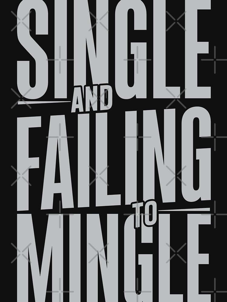 "Single and failing to mingle" Classic T-Shirt for Sale by ip7s | Redbubble