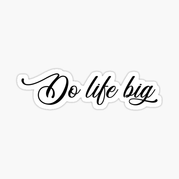 "Do life big" Sticker for Sale by YAZERU | Redbubble