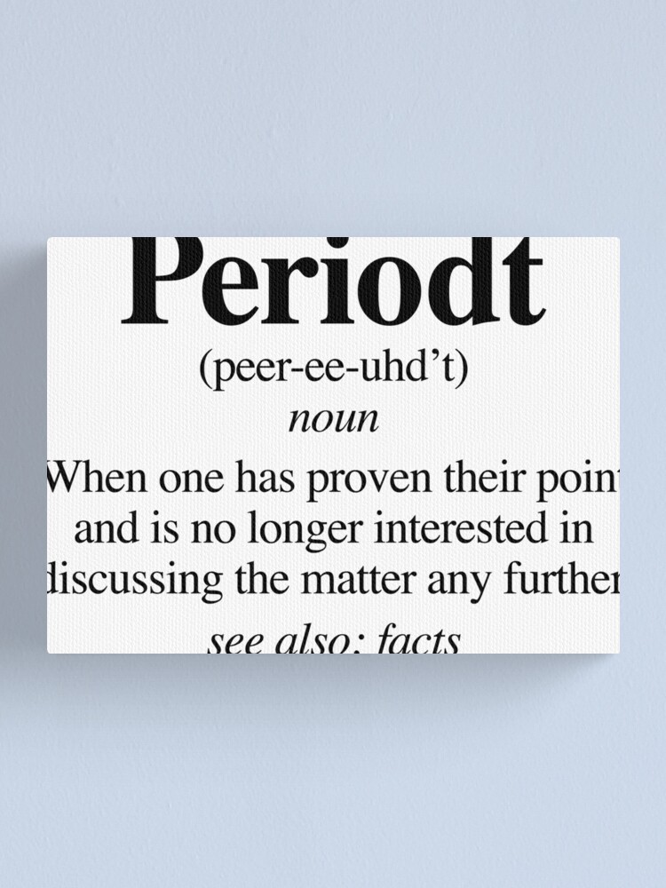 Periodt Definition Canvas Print for Sale by qualitytimes Redbubble