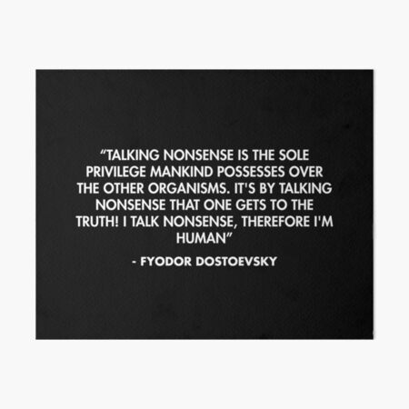 Talking nonsense is the sole privilege mankind possesses over the other ...