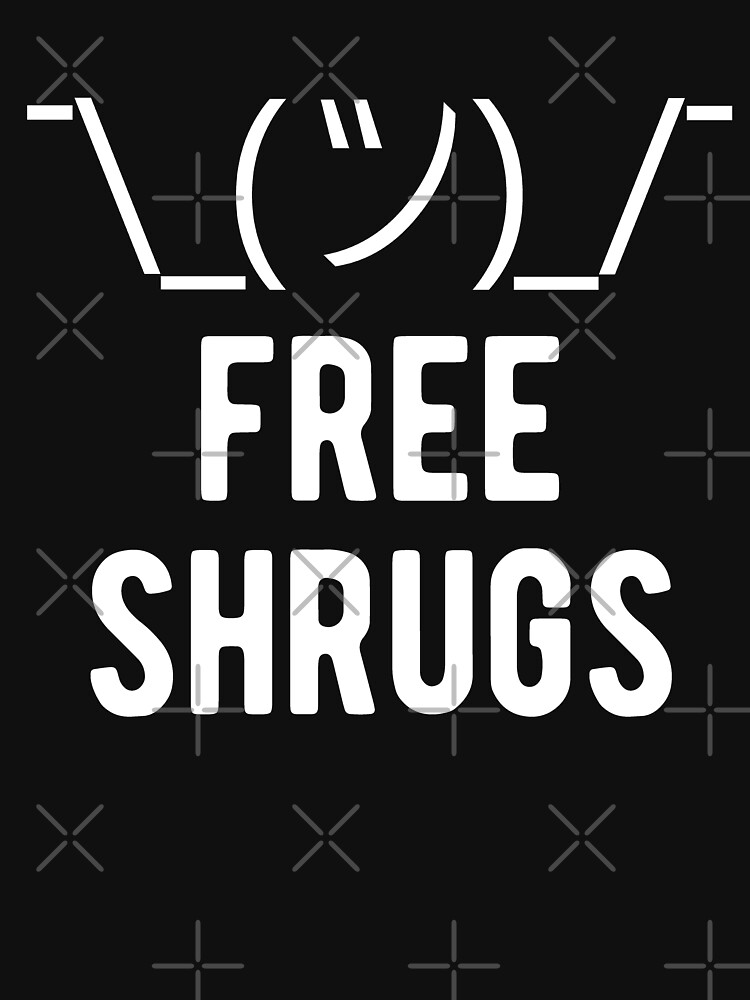 "Shruggie free shrugs" T-shirt for Sale by goodtogotees | Redbubble ...