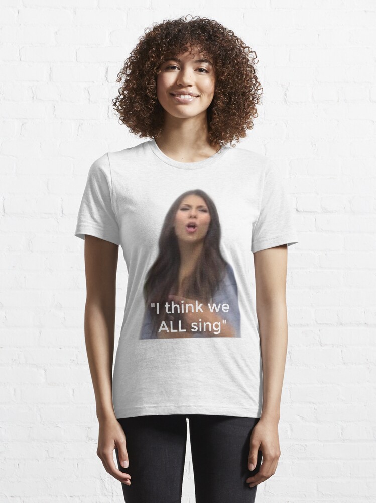 "i think we ALL sing meme" T-shirt for Sale by dancingmandy96 ...
