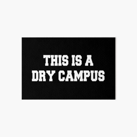"This is a dry campus" Art Board Print for Sale by claireesmith | Redbubble