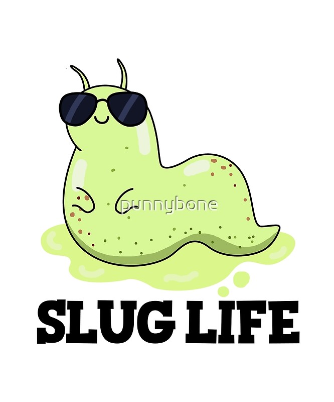 "Slug Life Animal Pun" by punnybone | Redbubble
