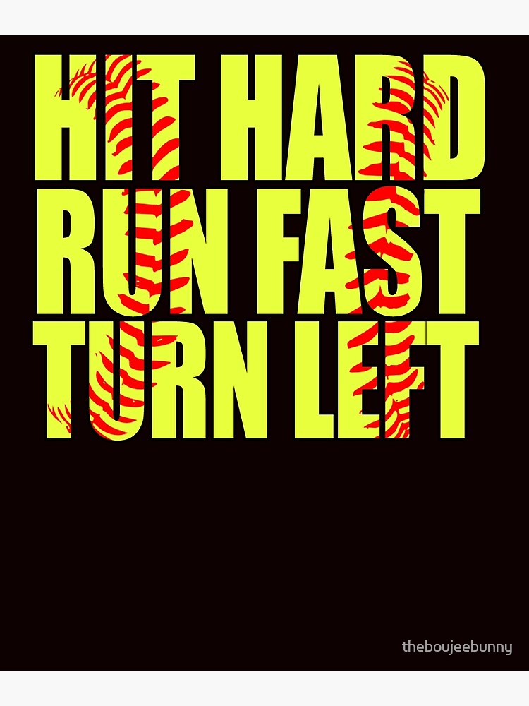 "Hit Hard Run Fast Turn Left" Poster by theboujeebunny | Redbubble