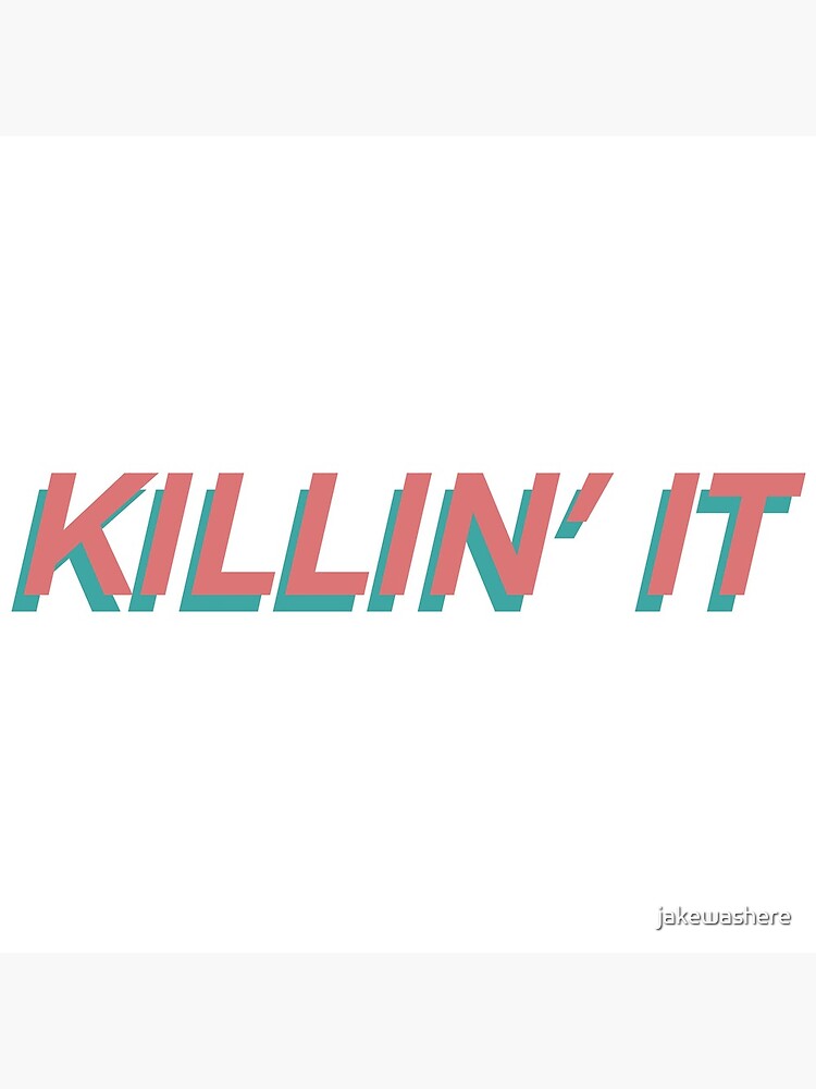 "KILLIN’ IT" Poster by jakewashere | Redbubble