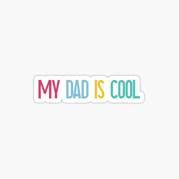 "My Dad is Cool (V1)" Sticker for Sale by 01kath01 | Redbubble